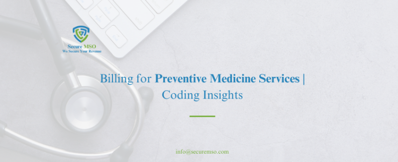 Billing For Preventive Medicine Services | Coding Insights - Secure MSO